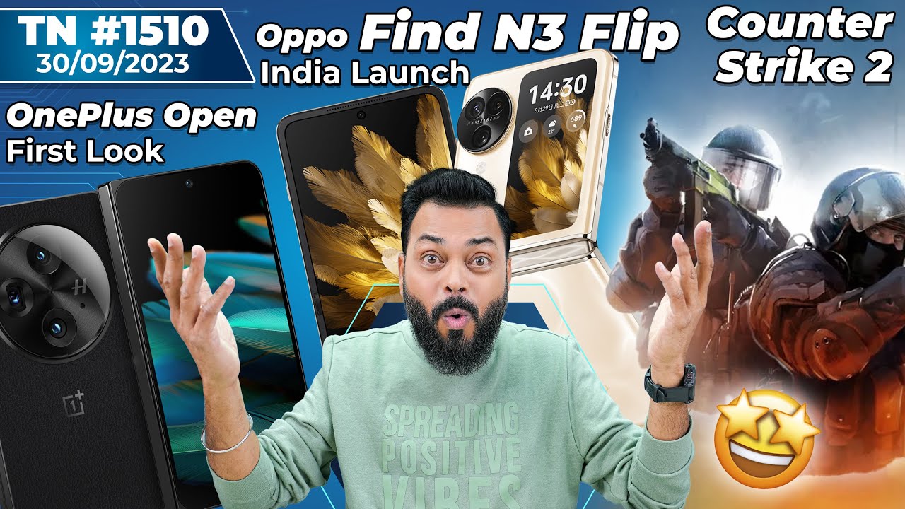 OnePlus Open First Look,OPPO Find N3 Flip India Launch,Counter-Strike 2 ...
