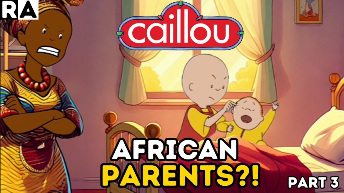 IF CAILLOU had AFRICAN PARENTS!!! Part 3|Raissa Artista - Guapify