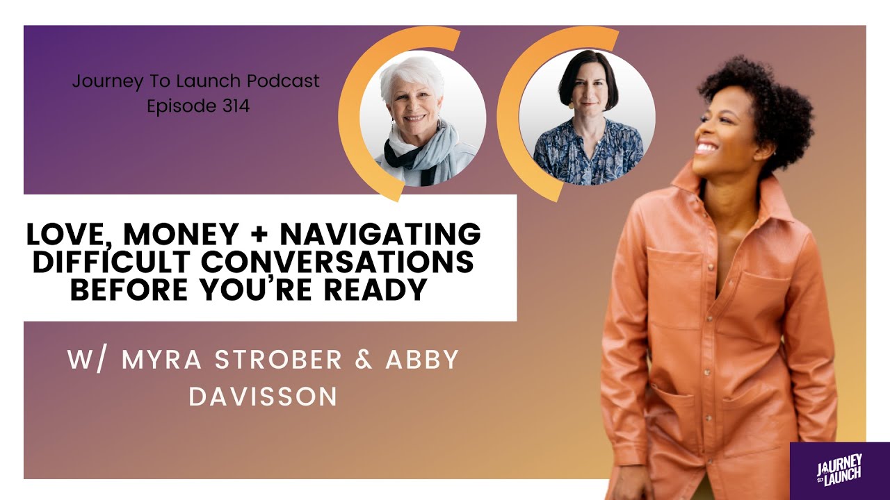 Love, Money + Navigating Difficult Conversations Before You’re Ready w/ Myra Strober & Abby ...