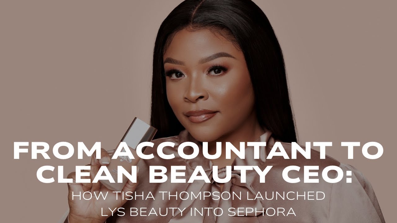 From Accountant to Clean Beauty CEO: How Tisha Thompson Launched LYS ...
