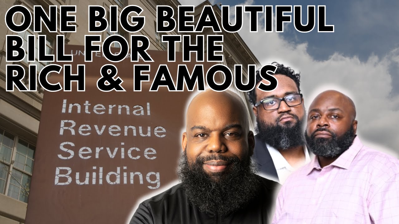 One Big Beautiful Bill… for the Rich and Famous | Wealthy Wednesday ...